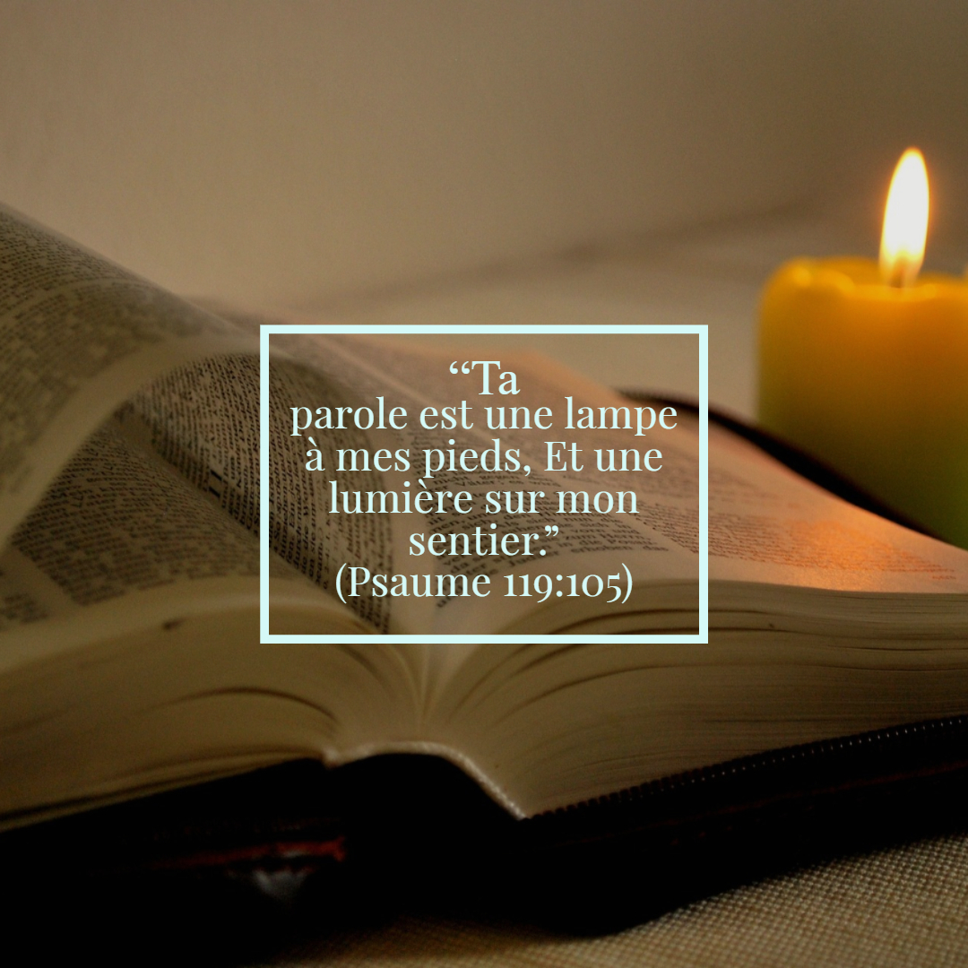 « Ta parole est une lampe à mes pieds, Et une lumière sur mon sentier ...